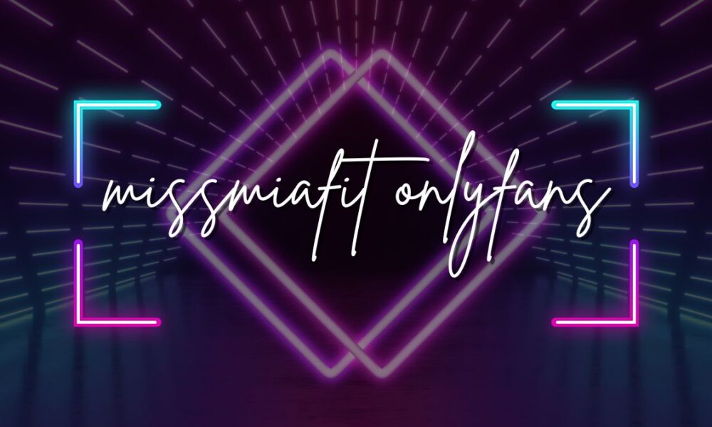 Missmiafit onlyfans: Discover the Magic of her Journey - factnovify.com